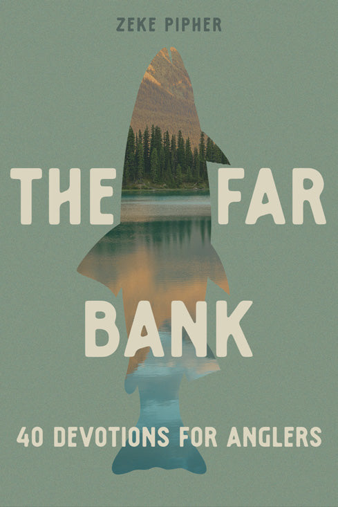 The Far Bank: 40 Devotions for Anglers – Zeke pipher | David C Cook