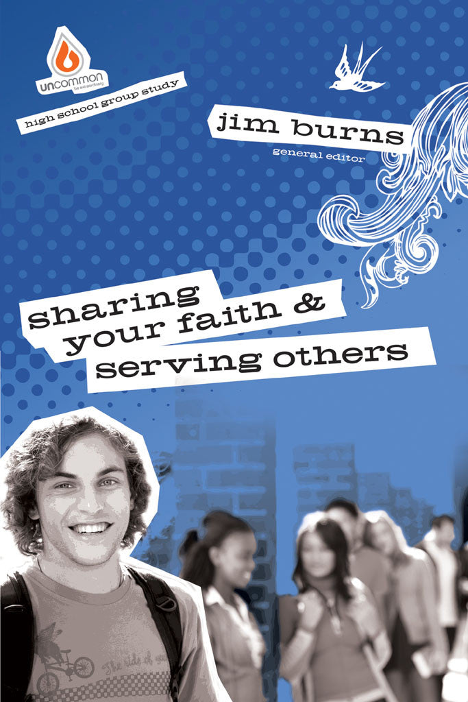 Sharing Your Faith & Serving Others: High School Group Study - Jim Bur ...