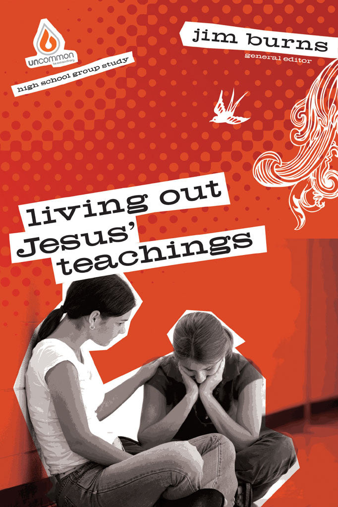 Living Out Jesus' Teachings: High School Group Study - Jim Burns | Gos ...